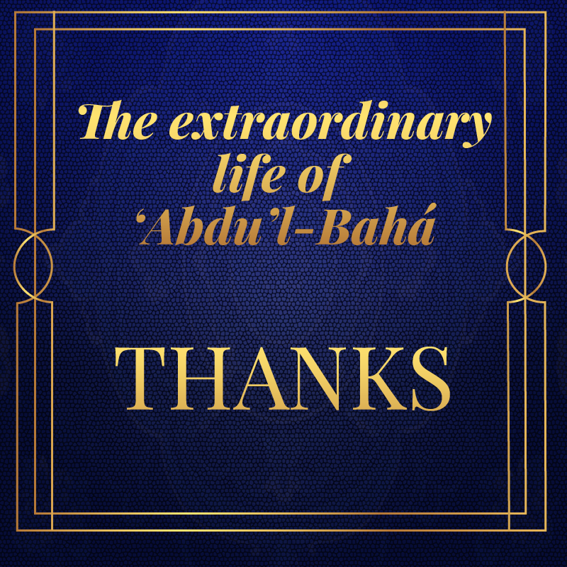 The Extraordinary Life of ‘Abdu’l-Bahá: Thanks and Acknowledgements ...