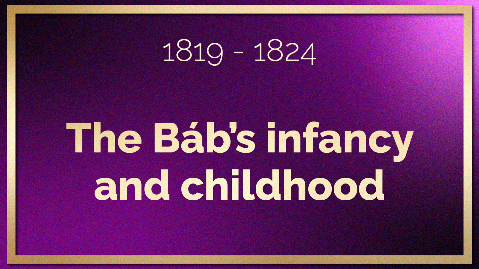 The Primal Point Part 1: The childhood and adolescence of the Báb (1819 ...