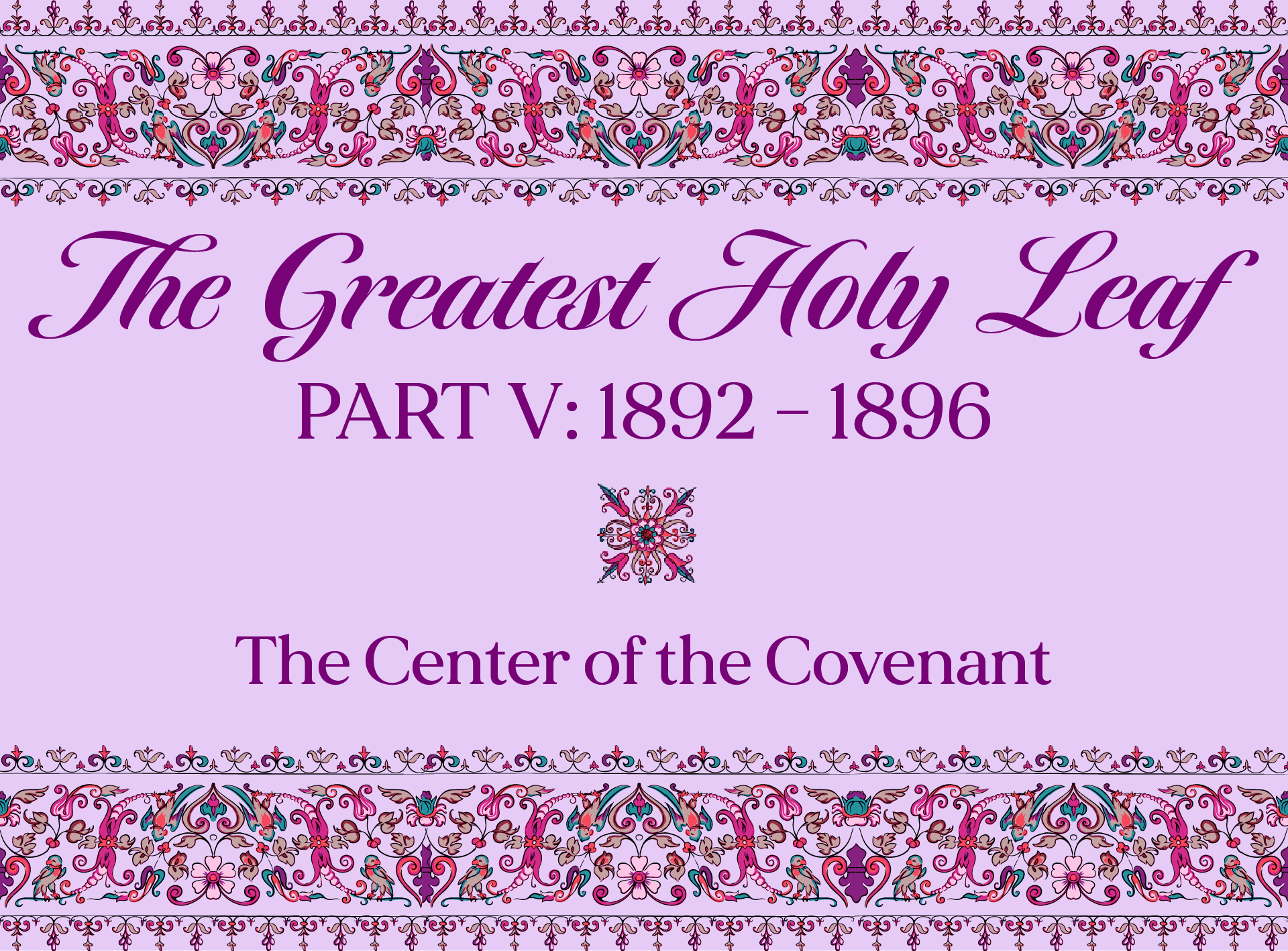 The Greatest Holy Leaf Part 5: The Center of the Covenant (1892 – 1896 ...