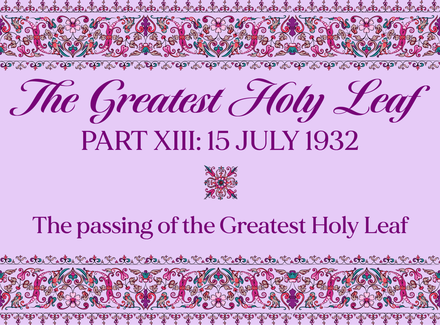 The Greatest Holy Leaf Part 13: The passing of the Greatest Holy Leaf ...